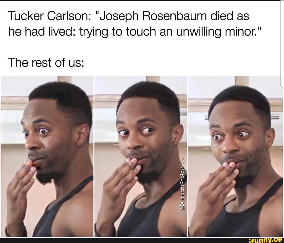 Tucker Carlson: "Joseph Rosenbaum died as he had lived: trying to touch ...