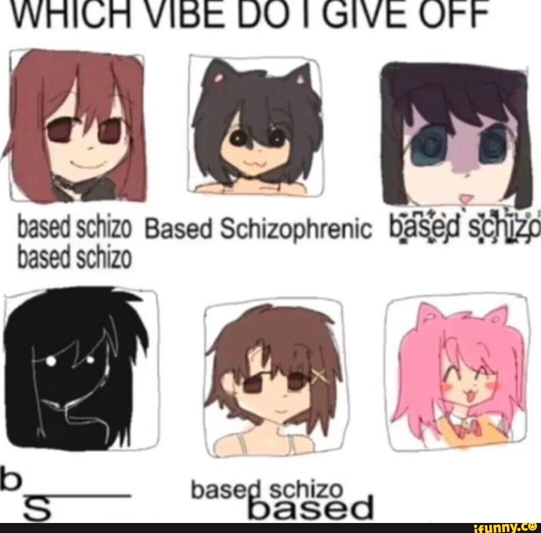 WA VIBE DO GIVE OFF Based Schizophrenic based schize based based schiza ...