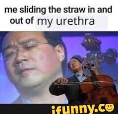 Me sliding the straw in and out of my urethra - iFunny