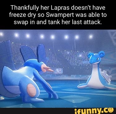 Thankfully her Lapras doesn't have freeze dry so Swampert was able to ...