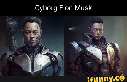Cyborg Elon Musk - iFunny