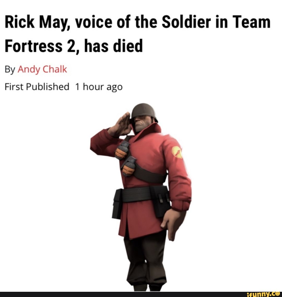 Rick May, voice of the Soldier in Team Fortress 2, has died By Andy ...