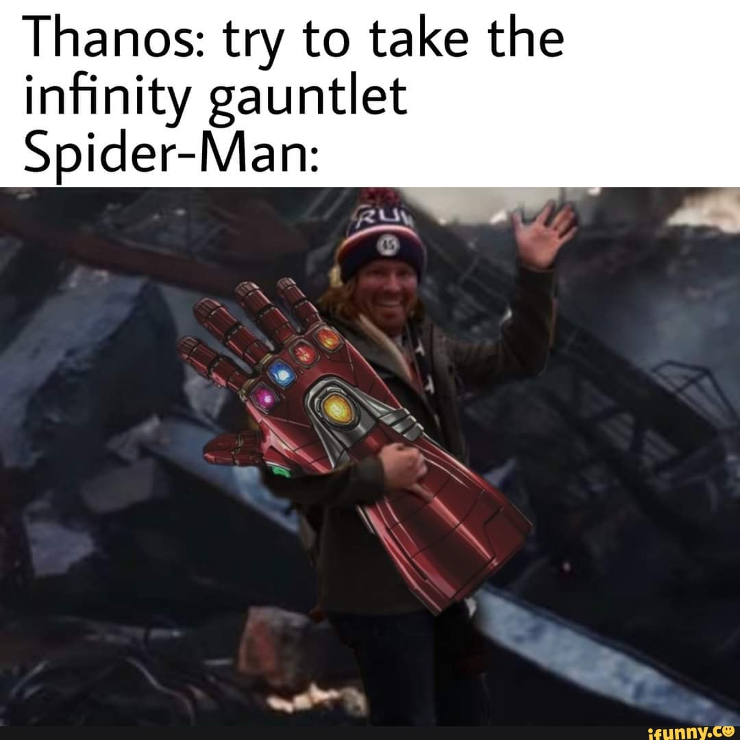 Thanos: try to take the infinity gauntlet Spider-Man: On SN - iFunny