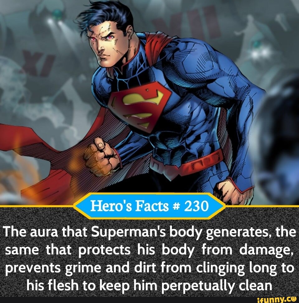 Hero's Facts 230 The aura that Superman's body generates, the same that ...