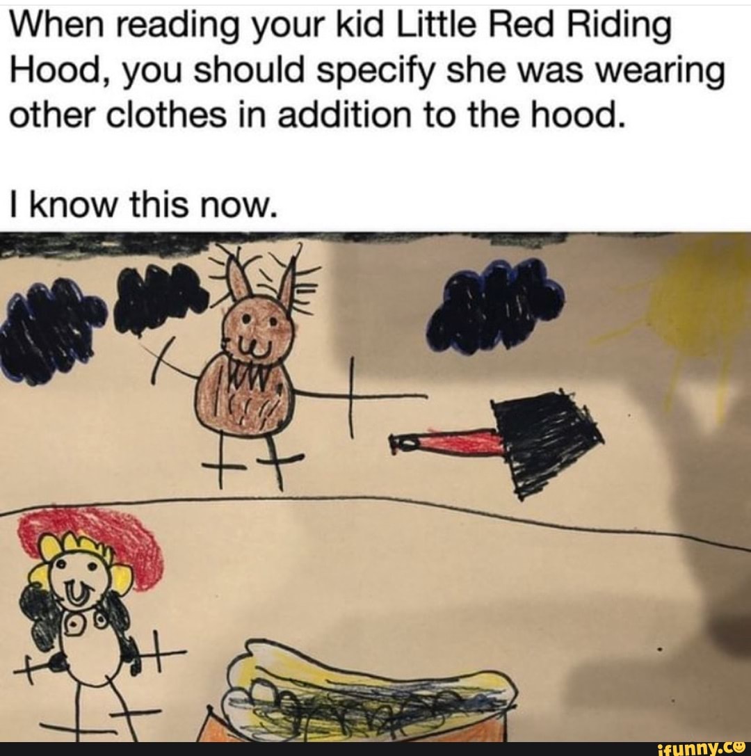 When reading your kid Little Red Riding Hood, you should specify she ...