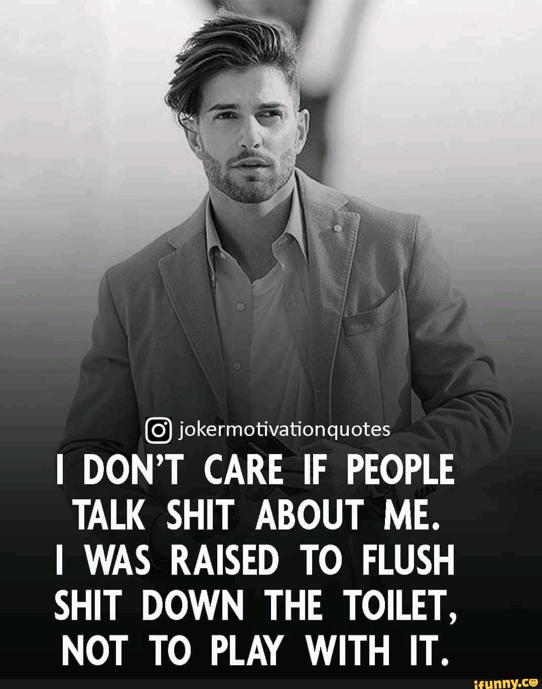 Jokermotivationquotes I DON'T CARE IF PEOPLE TALK SHIT ABOUT ME. I WAS ...