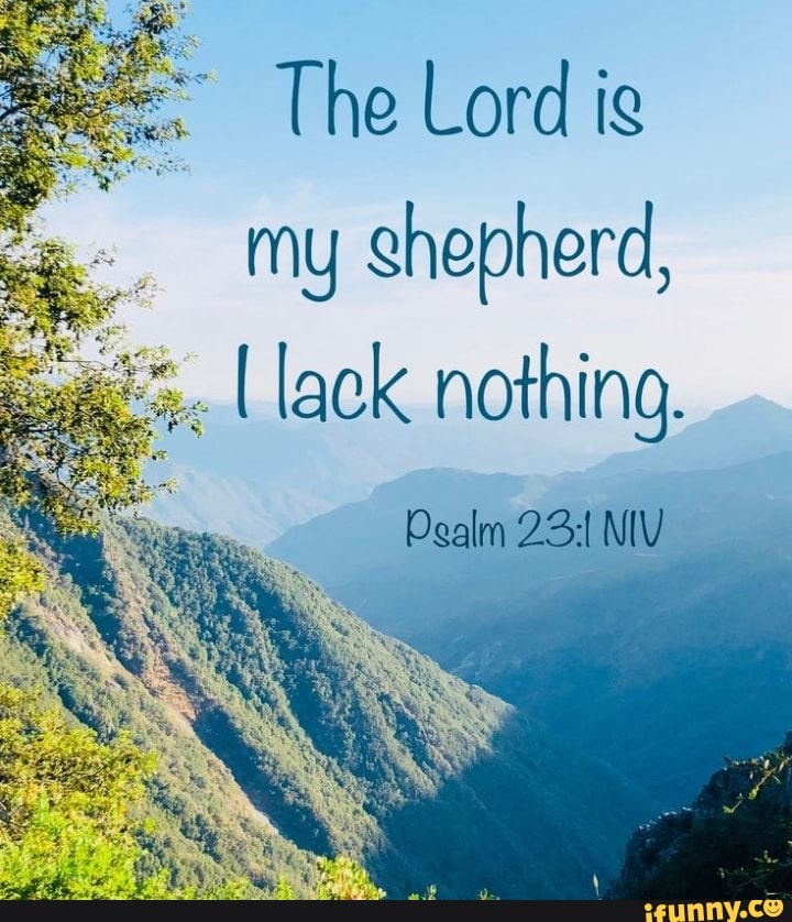 The Lord ig my shepherd, lack nothing. Peal MU - iFunny