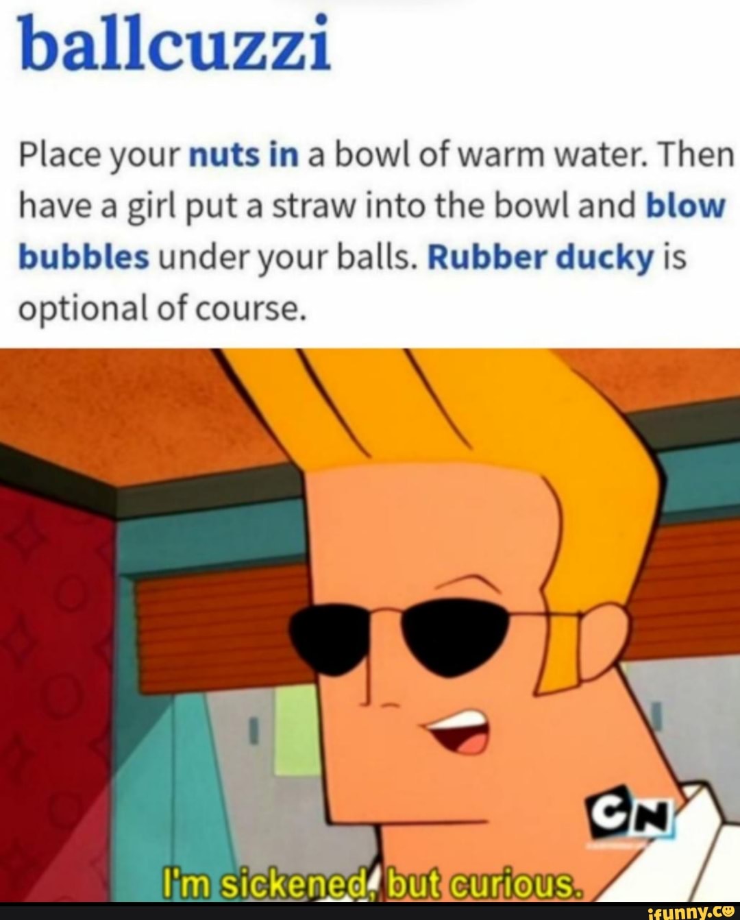 Ballcuzzi Place your nuts in a bowl of warm water. Then have a girl put ...