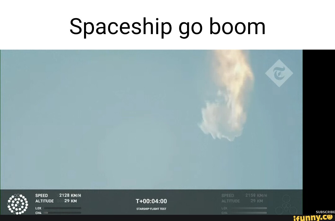 Spaceship go boom TARSHIP FLIGHT TEST - iFunny