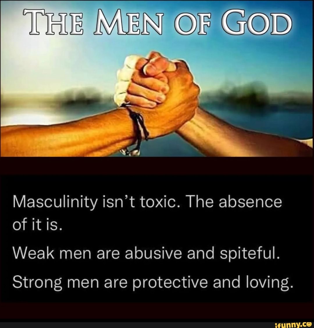 THE MEN OF GO! he OF GOD Masculinity isn't toxic. The absence of it is ...