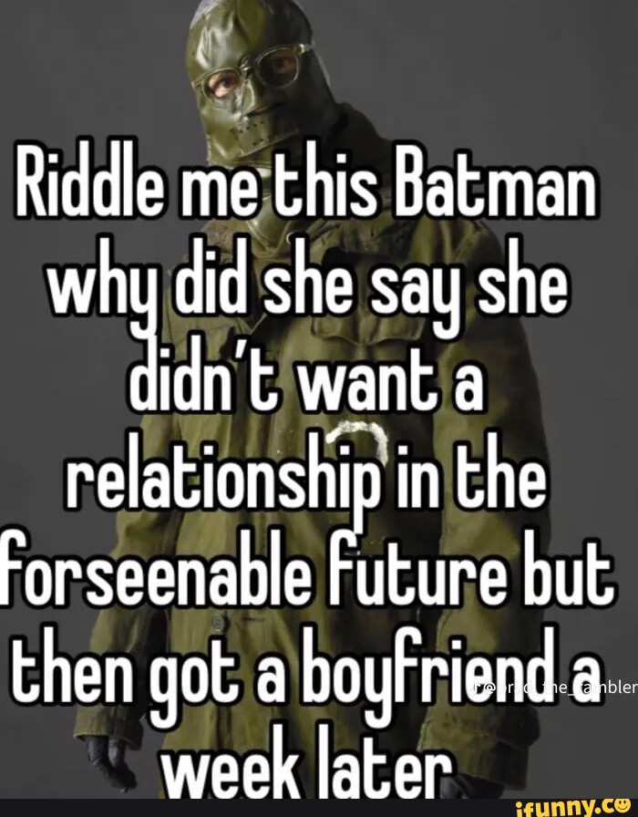 Riddle me this Batman why did she say she want a relationship in the ...