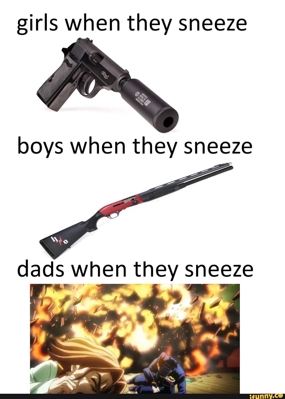 Girls when they sneeze boys when they sneeze dads when they sneeze - iFunny