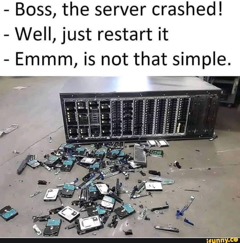 Boss, the server crashed! Well, just restart it Emmm, is not that ...