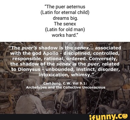 "The puer aeternus (Latin for eternal child) dreams big. (Latin for old ...