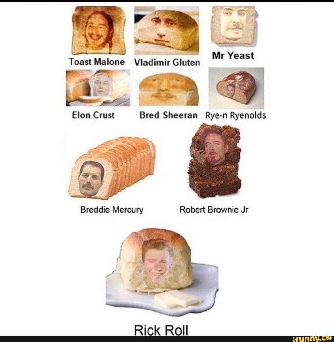 Toast Malone Vladimir Gluten Mr Yeast as Elon Crust Bred Sheeran Rye-n ...