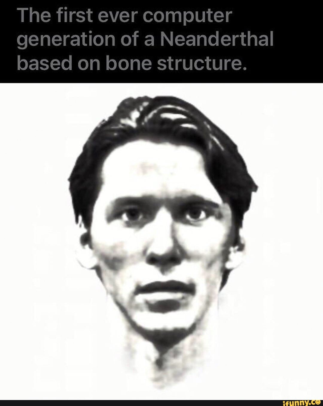 The first ever computer generation of a Neanderthal based on one ...