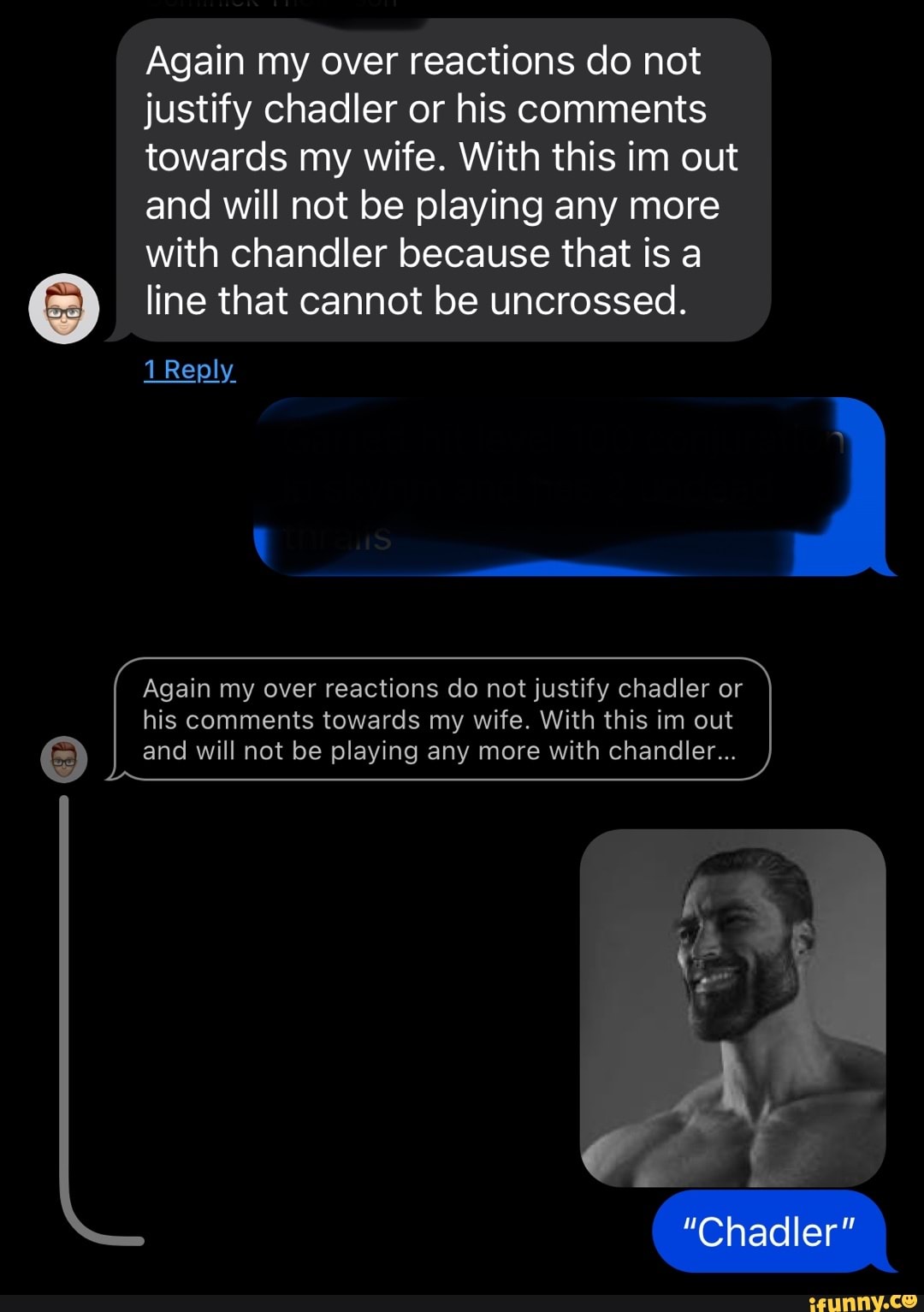 Again my over reactions do not justify chadler or his comments towards ...