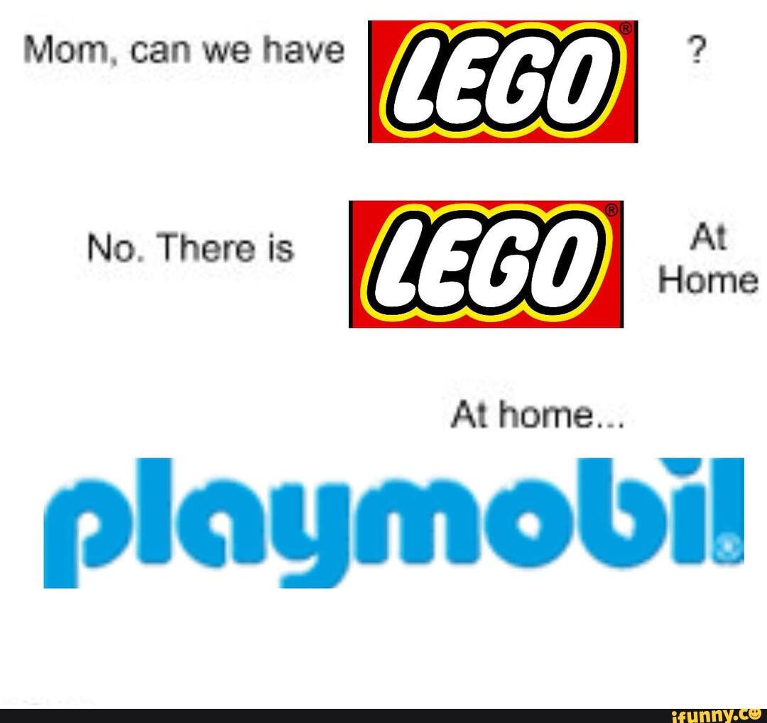Mom, can we have LEGO No. There is LEGO At Home At home... playmobil ...