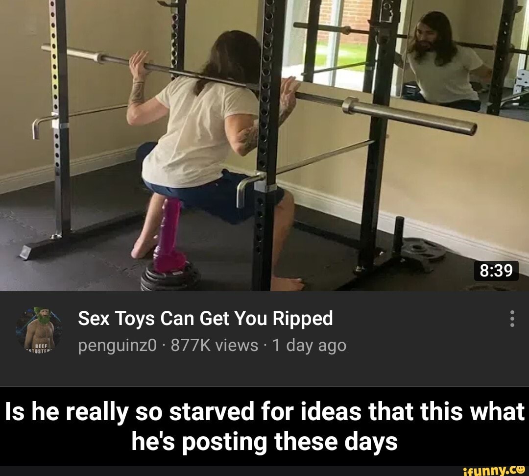 A Sex Toys Can Get You Ripped Em penguinz0 877K views 1 day Is he ...