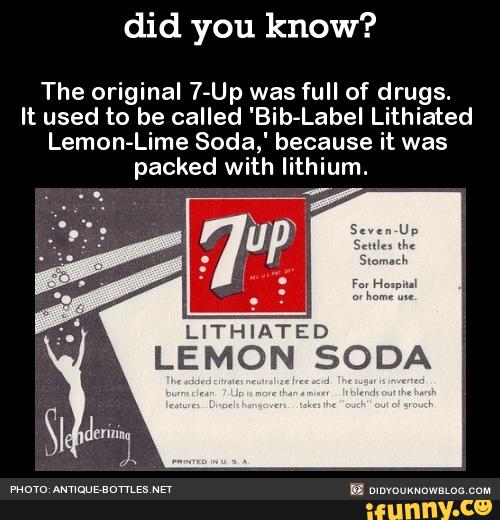 Did you know? The original 7-Up was full of drugs. It used to be called ...