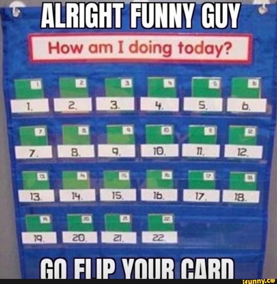 ALRIGHT FUNNY GUY How am I doing today? o a o oo o o a en ELID VAIIR ...