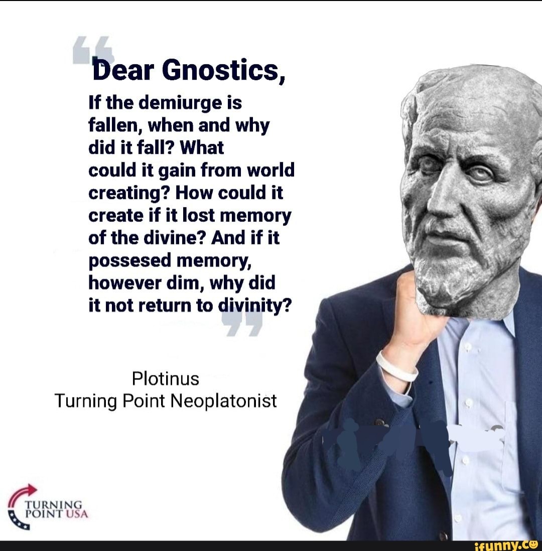 Dear Gnostics, If the demiurge is fallen, when and why did it fall ...