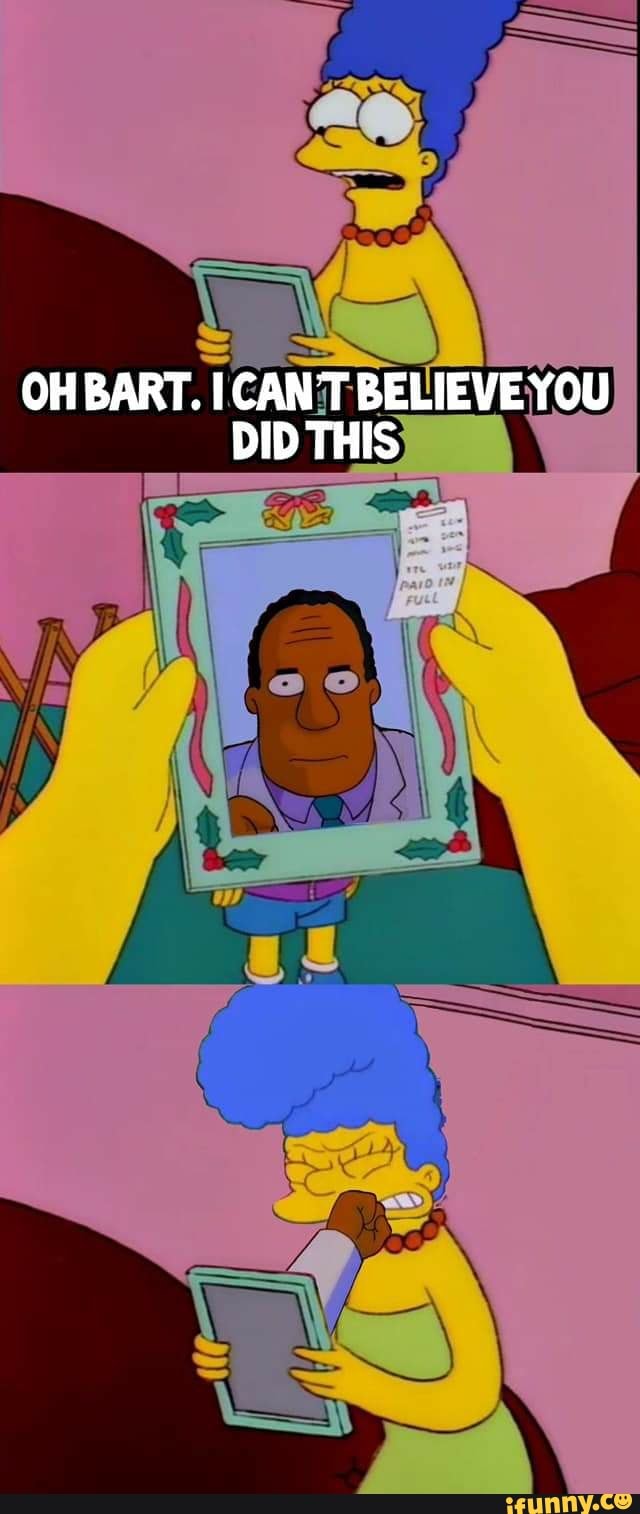 OH BART. I CANT BELIEVE YOU DID THIS - iFunny