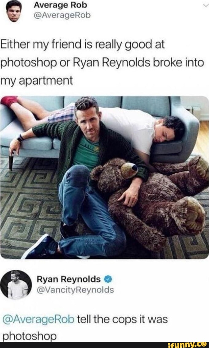 Average Rob Either my friend is really good at photoshop or Ryan ...