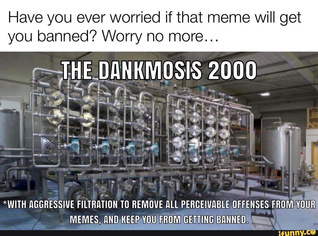 Have you ever worried if that meme will get you banned? Worry no more ...