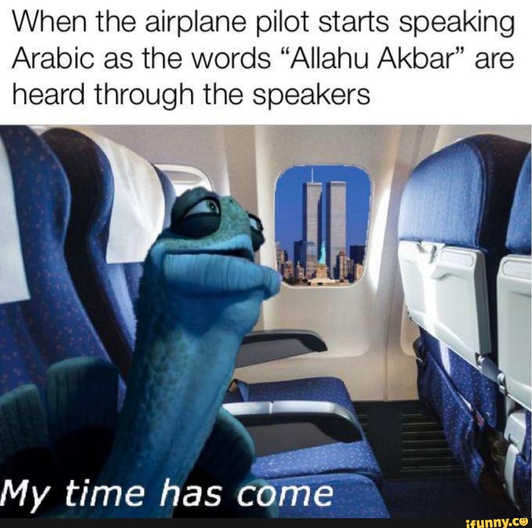 When the airplane pilot starts speaking Arabic as the words “Allahu ...