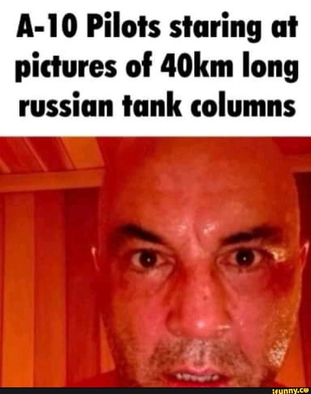 A-10 Pilots staring at pictures of 40km long russian tank columns - iFunny