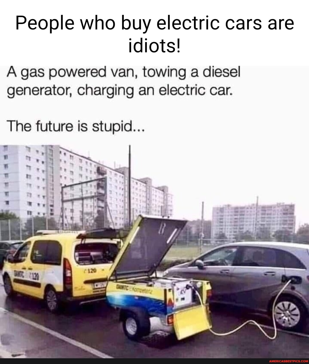 People who buy electric cars are idiots! A gas powered van, towing a ...