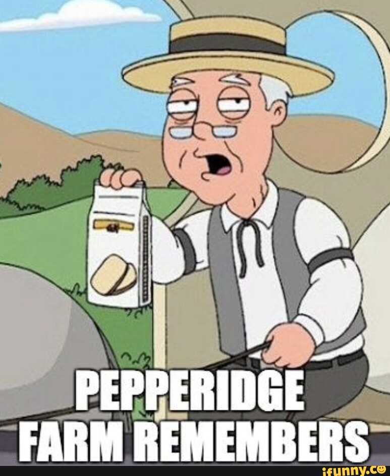 PEPPERIDGE FARM REMEMBERS - iFunny