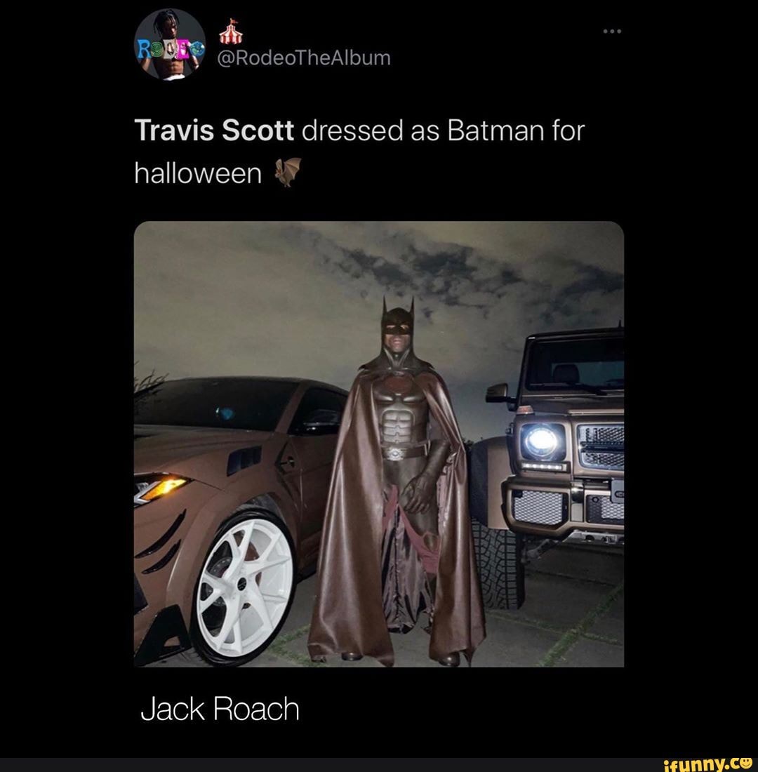 @RodeoTheAlbum Travis Scott dressed as Batman for halloween Jack Roach ...