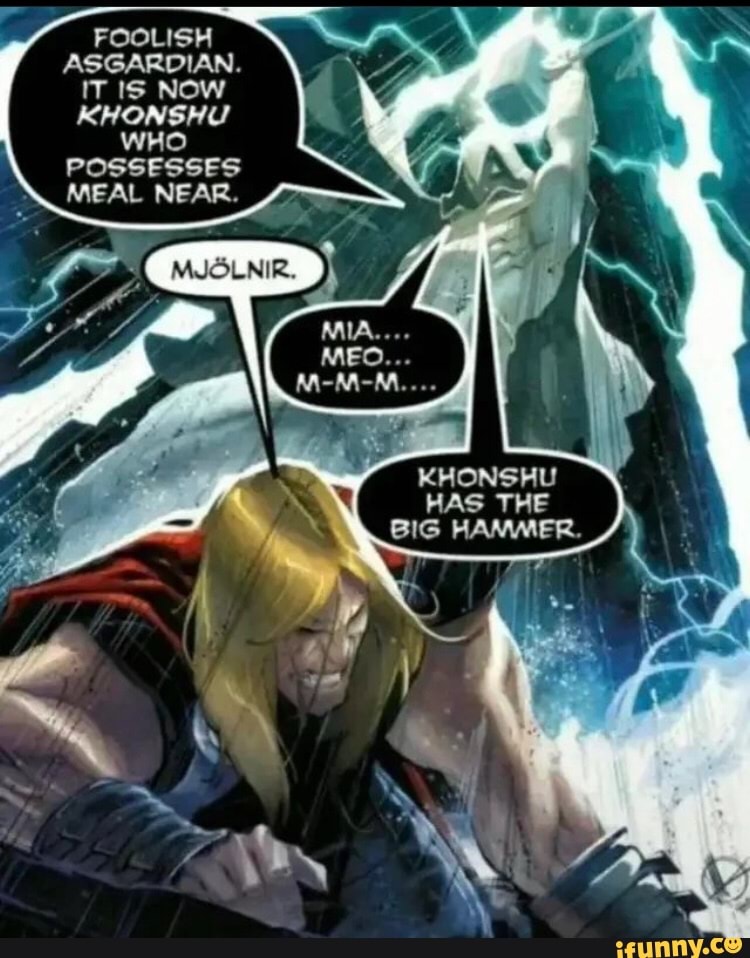 FOOLISH ASGARDIAN. IT Is NOW KHONSHU WHO POSSESSES MEAL NEAR. KHONSHU ...