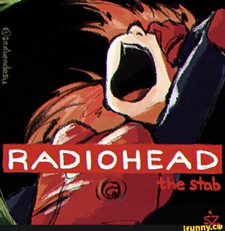Radiohead memes. Best Collection of funny Radiohead pictures on iFunny
