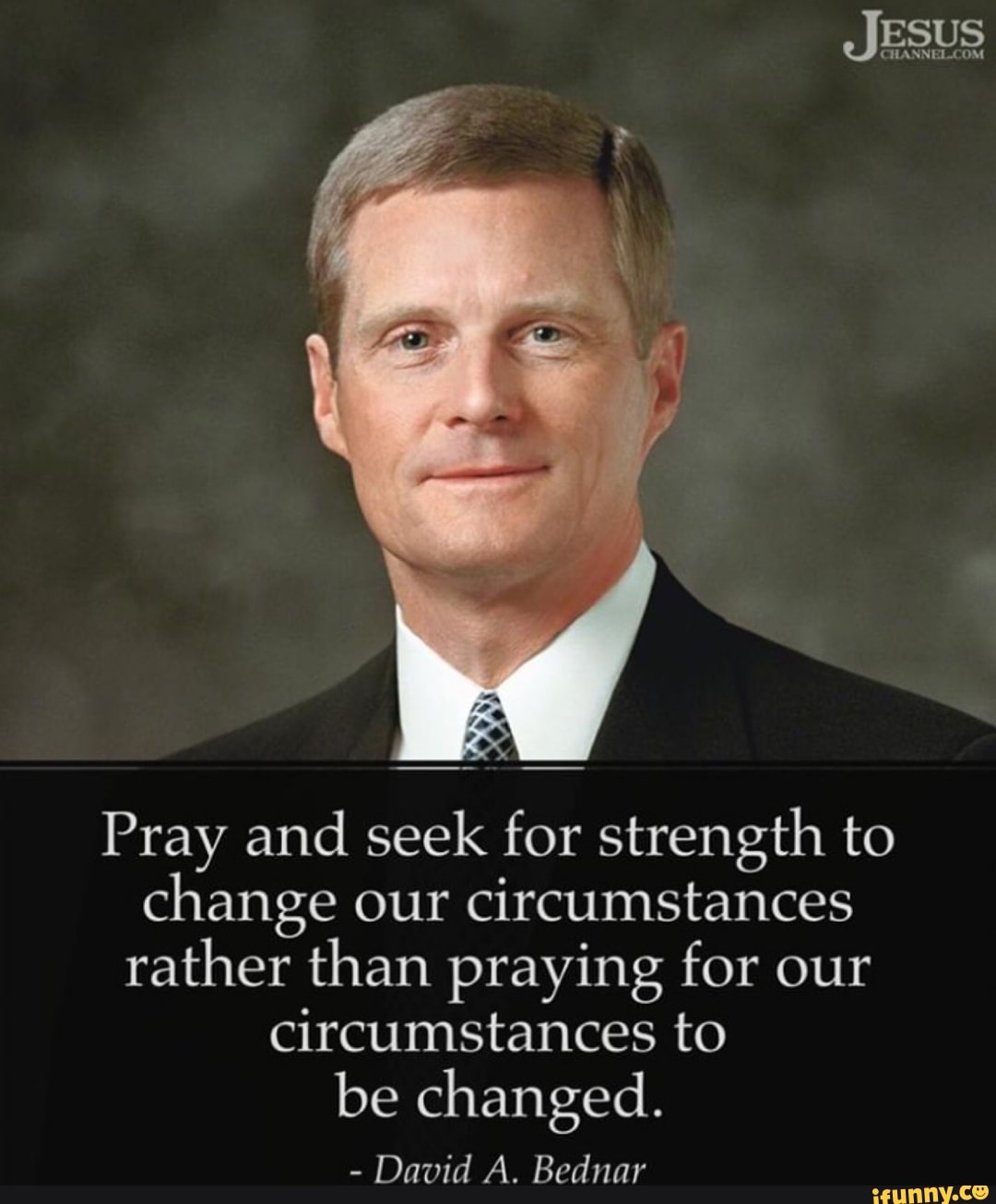 Pray and seek for strength to change our circumstances rather than ...