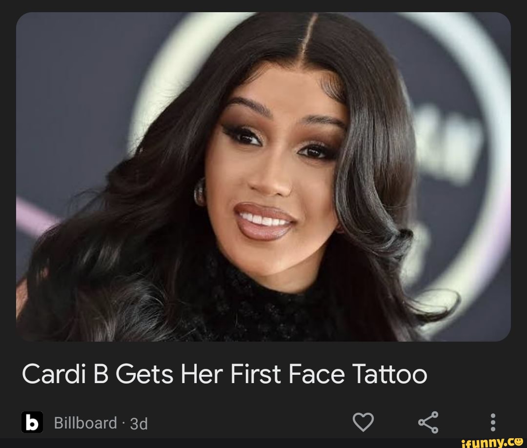Cardi B Gets Her First Face Tattoo Billboard - - iFunny