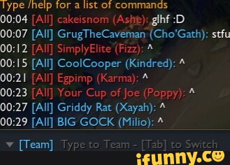 Type /help for a list of commands [All] cakeisnom (Ashe): glhf :D [All ...