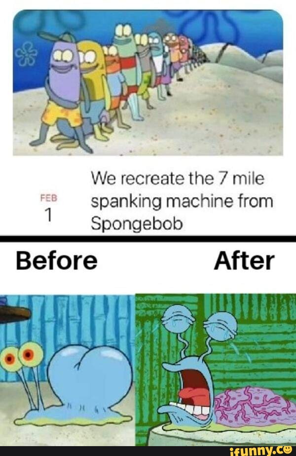I We recreate the 7 mile spanking machine from Spongebob Before After ...