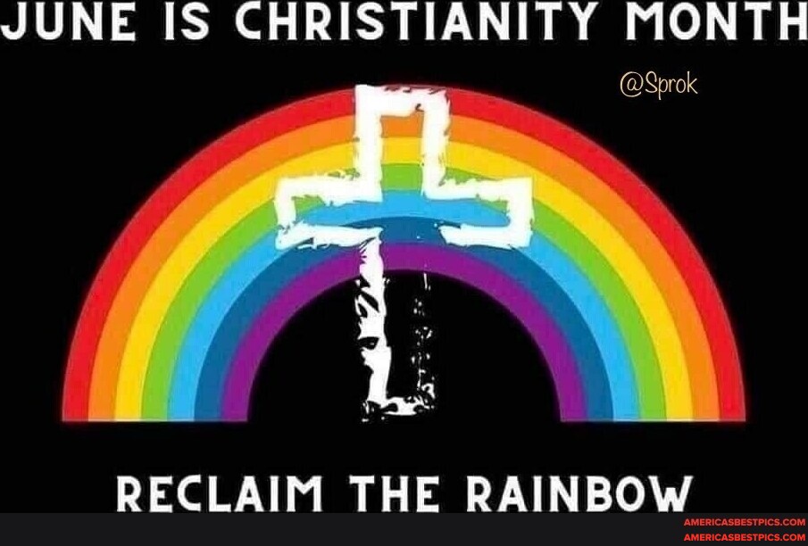 JUNE IS CHRISTIANITY MONTH @Soprok RECLAIM THE RAINBOW - America’s best ...