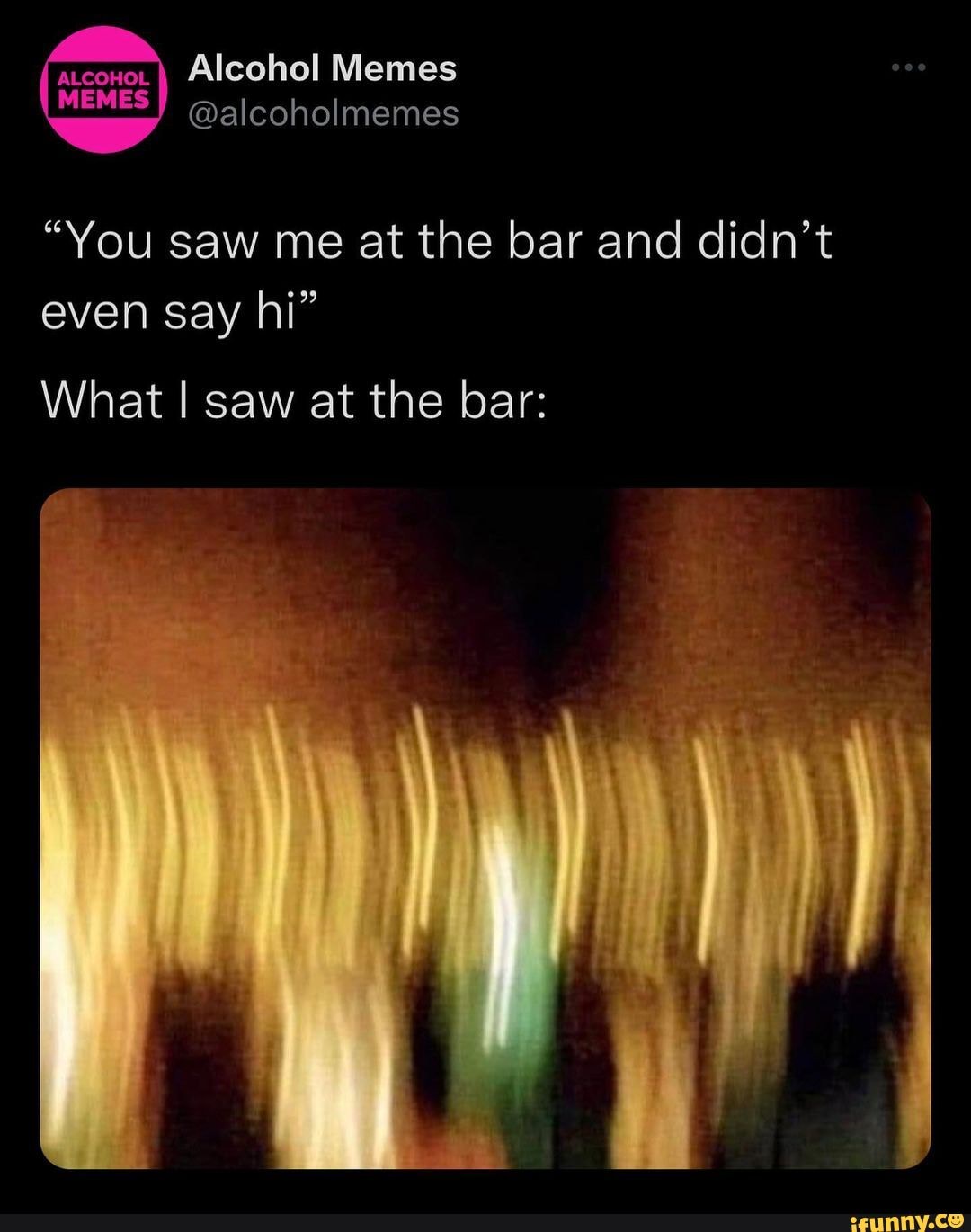 ( Alcohol Memes @alcoholmemes @alcoholmemes "You saw me at the bar and ...