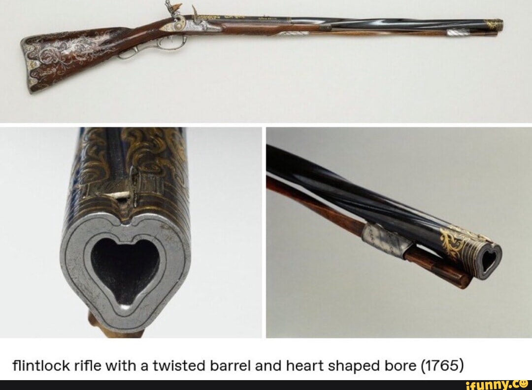 Flintlock rifle with a twisted barrel and heart shaped bore (1765) - iFunny