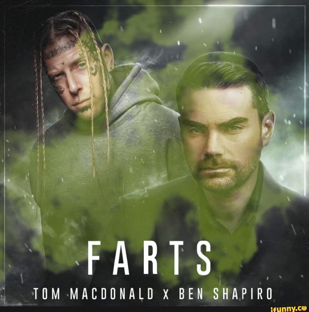 FARTS TOM -MACDONALD X BEN SHAPIRO - iFunny