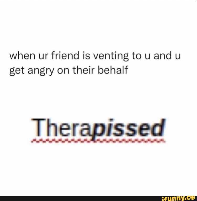 I Am Angry With You Friend