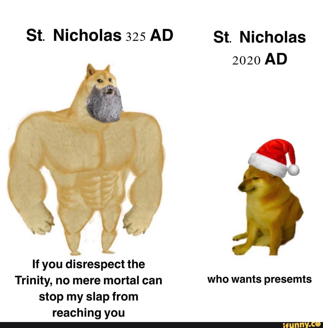 St. Nicholas 325 AD If you disrespect the Trinity, no mere mortal can ...