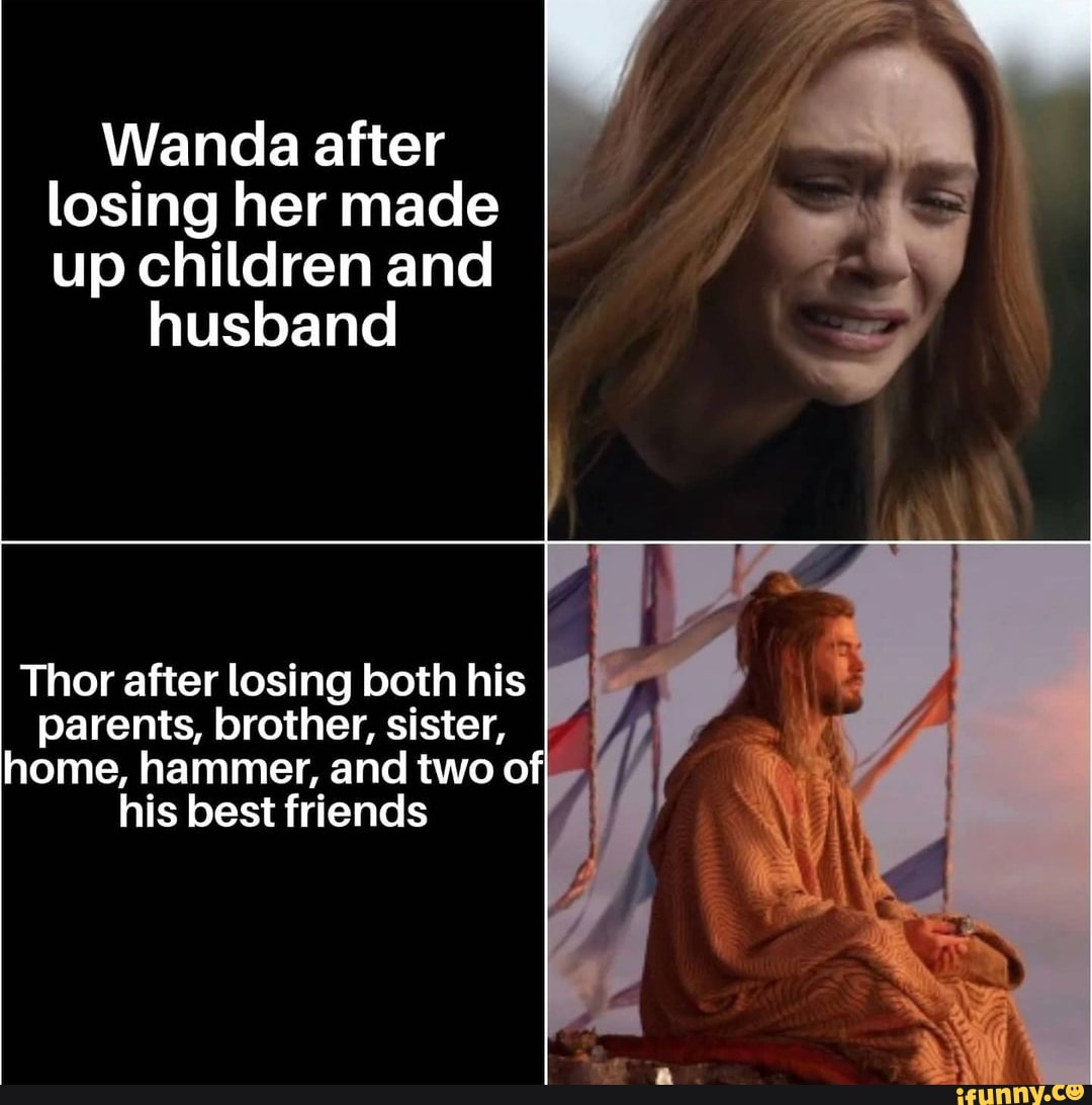 Wanda after losing her made up children and husband Thor after losing ...