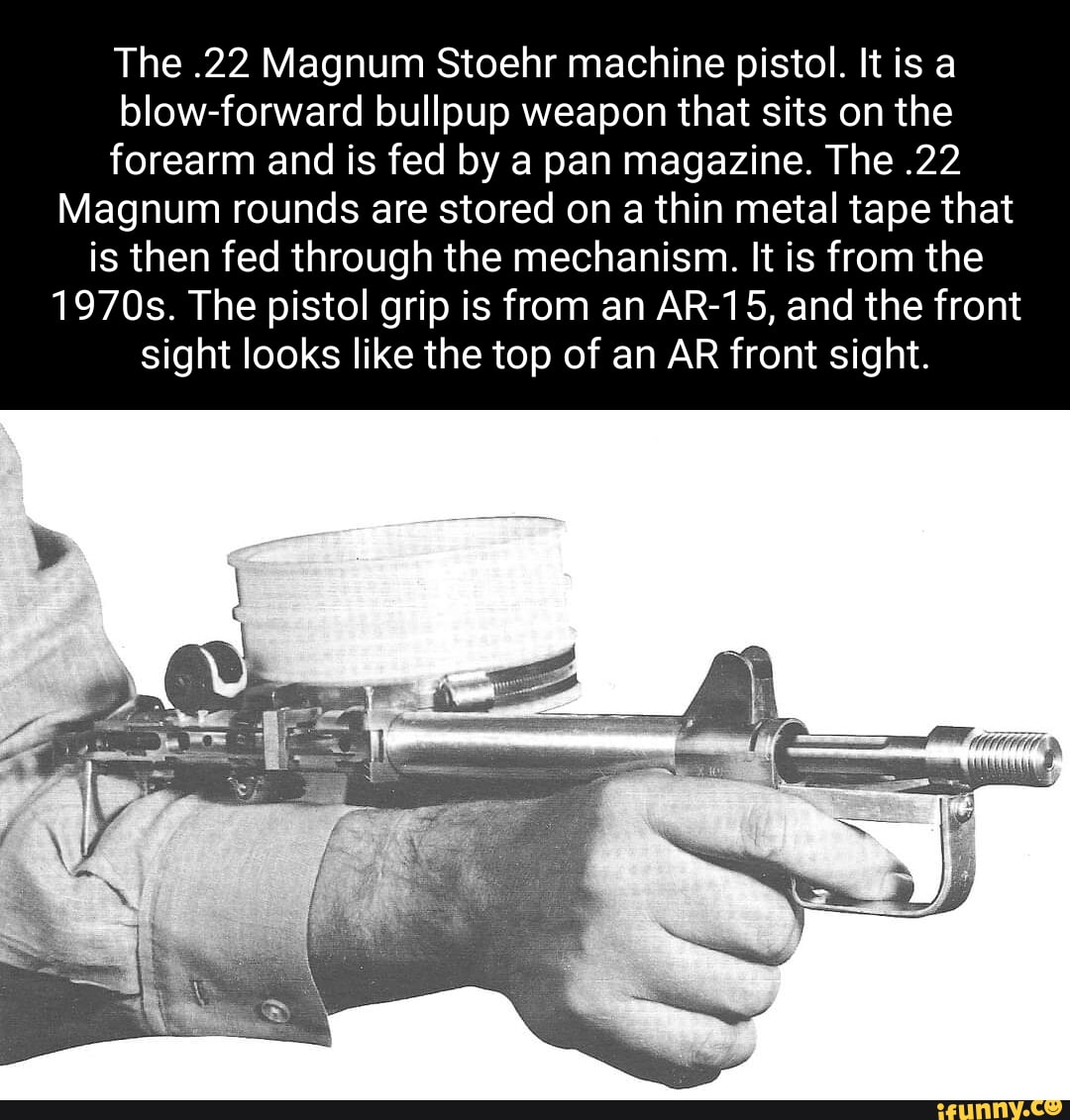 The .22 Magnum Stoehr machine pistol. It is a blow-forward bullpup ...