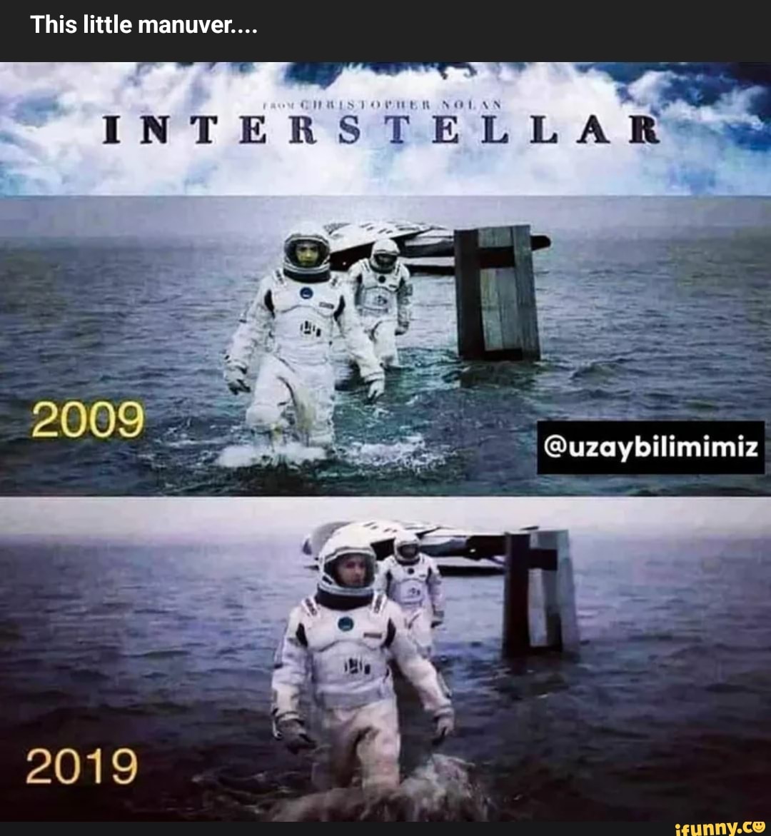 This little manuver.... 2009 2019 ot N " INTERSTELLAR @uzaybilimimiz I - iFunny