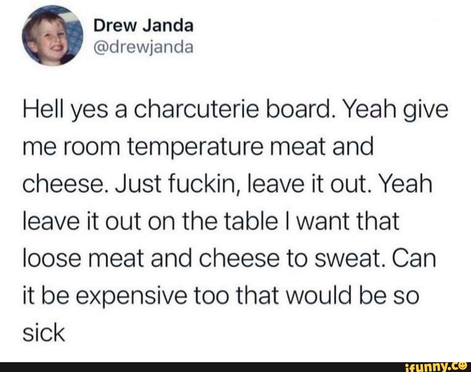 Drew Janda @drewjanda Hell yes a charcuterie board. Yeah give me room ...